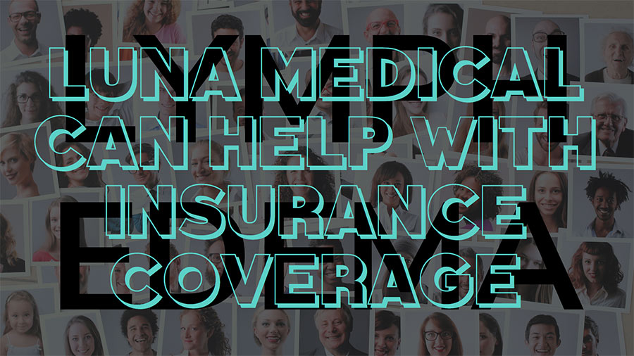 Luna Medical Can Help with Insurance Coverage! - Luna Medical